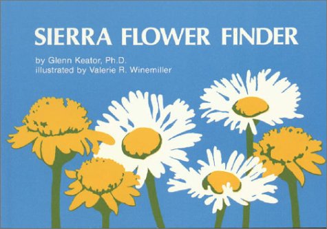 Sierra Flower Finder a Guide to Sierra Nevada Wildflowers: Keator ...