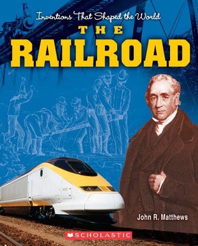 Inventions That Shaped the World: The Railroad : Matthews, John R ...