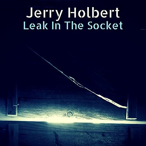 Play Leak in the Socket by Jerry Holbert on Amazon Music