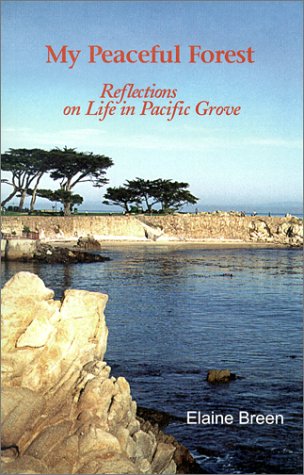 My Peaceful Forest : Reflections on Life in Pacific Grove: Breen ...
