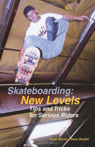 Skateboarding: New Levels: Tips and Tricks for Serious Riders: Werner ...