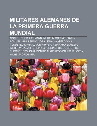 Militares alemanes de la Primera Guerra Mundial: Adolf Hitler, Hermann ...