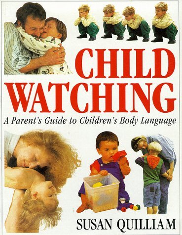 Child Watching: A Parent's Guide to Children's Body Language: Quilliam ...