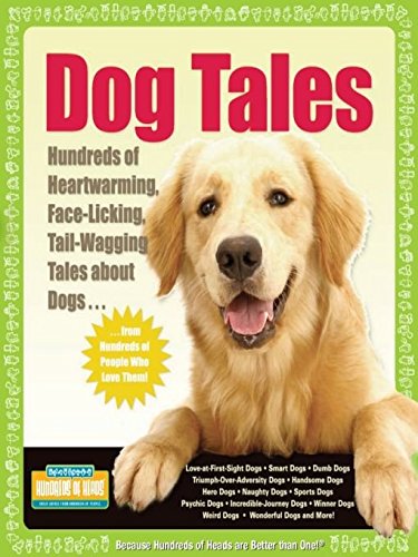 Dog Tales: Hundreds of Heartwarming, Face-Licking, Tail-Wagging Tales ...