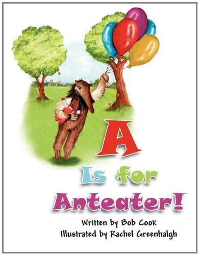 A Is for Anteater!: Cook, Bob, Greenhalgh, Rachel: 9781462640355 ...
