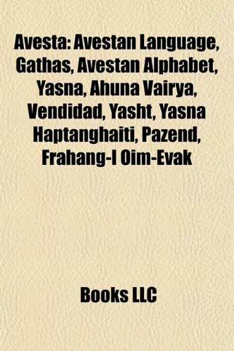 Avesta: Avestan Language, Gathas, Avestan Alphabet, Yasna, Ahuna Vairya ...
