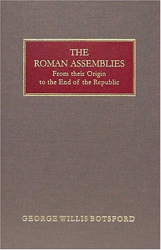 The Roman Assemblies from Their Origin to the End of the Republic ...