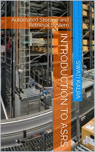 Introduction to ASRS: Automated Storage and Retrieval System, Kalra ...
