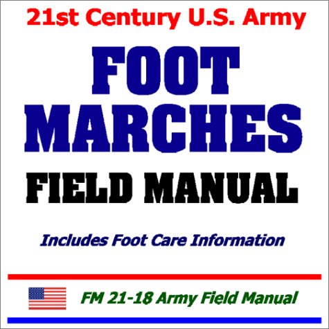 21st Century U.S. Army Foot Marches Field Manual: Defense, Department ...