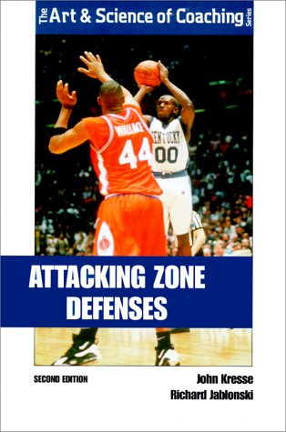 Attacking Zone Defenses (The Art and Science of Coaching Series): John ...