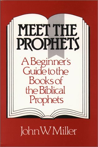 Meet the Prophets: A Beginner's Guide to the Books of the Biblical ...