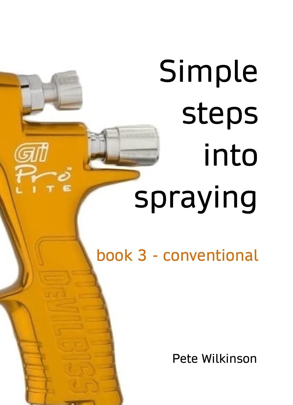 Simple steps into spraying: book 3 - conventional eBook : Wilkinson ...
