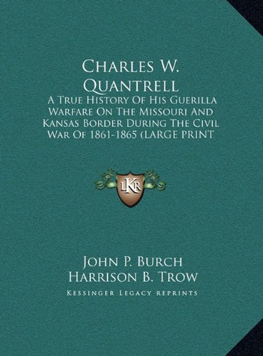 Charles W. Quantrell: A True History Of His Guerilla Warfare On The ...