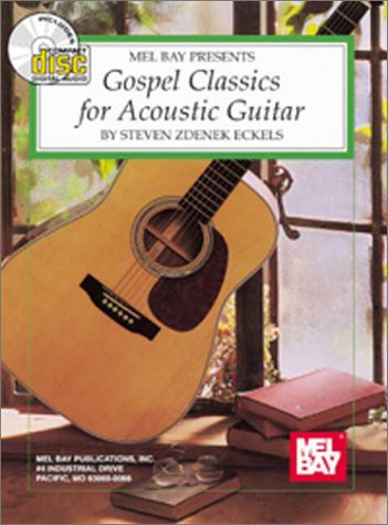 Gospel Classics for Acoustic Guitar; With CD: Steven Zdenek Eckels ...