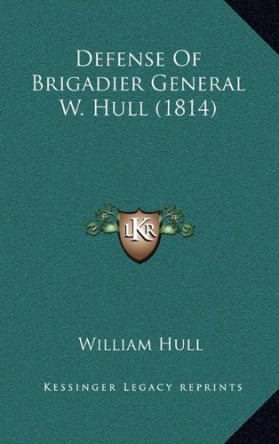 Defense Of Brigadier General W. Hull (1814): Hull, William ...