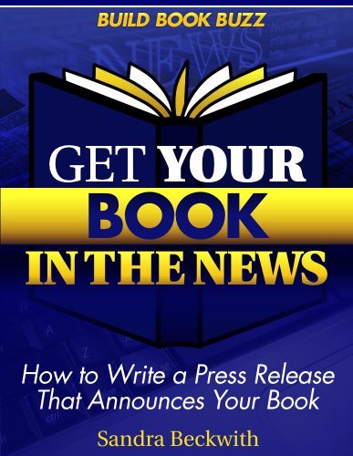 Get Your Book in the News: How to Write a Press Release That Announces ...