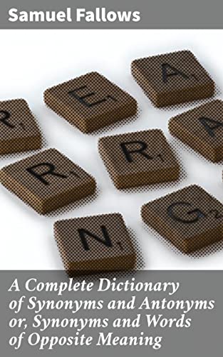 A Complete Dictionary of Synonyms and Antonyms or, Synonyms and Words ...