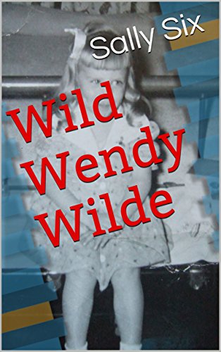 Wild Wendy Wilde - Kindle edition by Six, Sally. Literature & Fiction ...