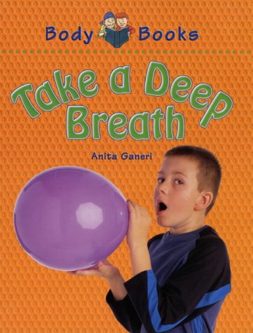 Take a Deep Breath (Body Books) : Ganeri, Anita: Amazon.co.uk: Books