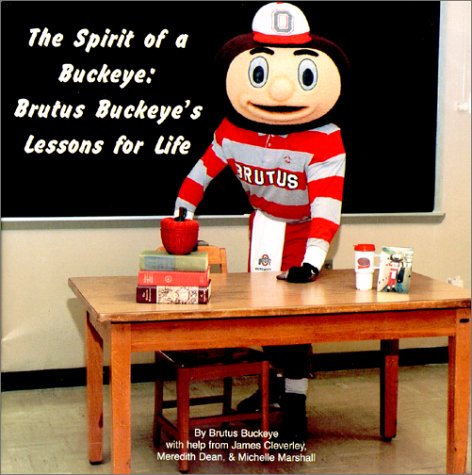 The Spirit of a Buckeye : Brutus Buckeye's Lessons for Life: Dean ...