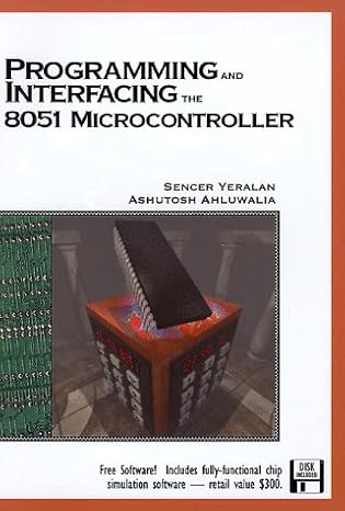 Programming and Interfacing the 8051 Microcontroller: Yeralan, Sencer, Ahluwalia, Ashutosh ...