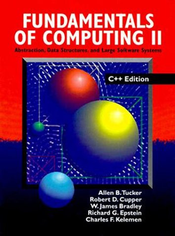 Fundamentals Of Computing II: Abstraction, Data Structures, and Large Software Systems, C++ ...