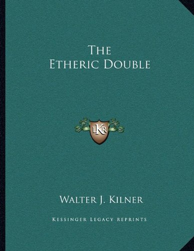 The Etheric Double: Kilner, Walter J.: 9781163034620: Amazon.com: Books