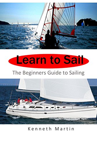 Learn to Sail: The Beginners Guide to Sailing eBook : Martin, Kenneth ...