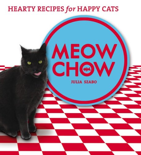 Meow Chow: Hearty Recipes For Happy Cats: Szabo, Julia: 9781846010293 ...