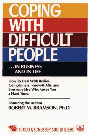 Coping with Difficult People in Business and in Life: Bramson, Robert ...
