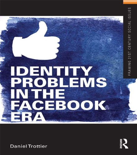 Identity Problems in the Facebook Era (Framing 21st Century Social ...