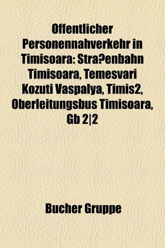 Offentlicher Personennahverkehr in Timi Oara: Strassenbahn Timi Oara, Temesvari Kozuti Vaspalya ...