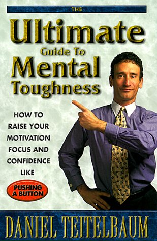 Ultimate Guide to Mental Toughness: How to Raise Your Motivation, Focus ...