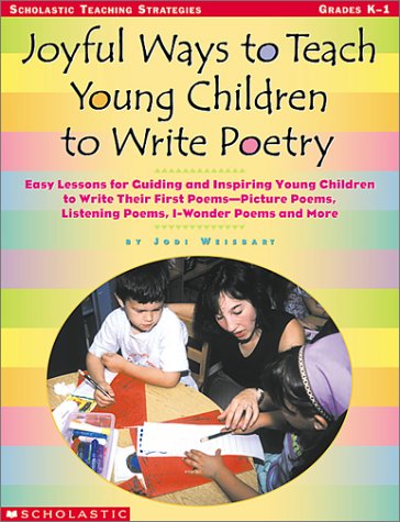 Joyful Ways to Teach Young Children to Write Poetry: Weisbart, Jodi ...
