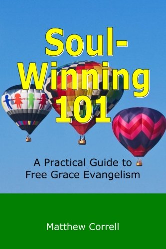 Soul-Winning 101: A Practical Guide to Free Grace Evangelism: Correll ...
