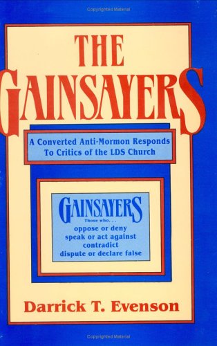 The Gainsayers: A Converted Anti-Mormon Responds to Critics of the Lds ...
