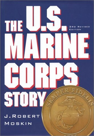 The U.S. Marine Corps Story, Third Edition Revised: J. Robert Moskin ...