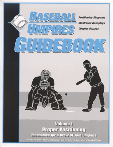 Baseball Umpires Guidebook, Volume I Mechanics for a Crew of Two ...