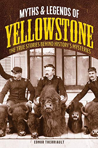 Amazon.co.jp: Myths and Legends of Yellowstone: The True Stories behind History’s Mysteries ...