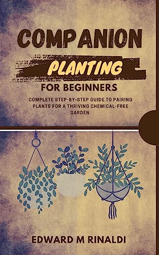 Companion Planting for Beginners : Complete Step-by-step Guide to ...