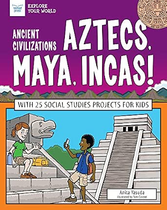 Ancient Civilizations: Aztecs, Maya, Incas!: With 25 Social Studies ...