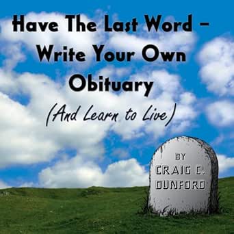 Amazon.com: Have the Last Word: Write Your Own Obituary (and Learn to ...