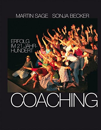 Coaching: Erfolg im 21. Jahrhundert - 100 Coachingtools inkl. : Becker, Sonja, Sage, Martin ...