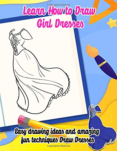 Buy Learn How to Draw Girl Dresses; Easy drawing ideas and amazing fun ...
