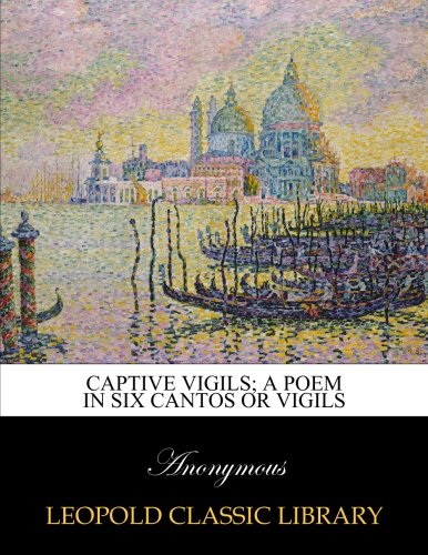 Captive vigils; a poem in six cantos or vigils : ., Anonymous: Amazon ...