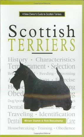 A New Owner's Guide to Scottish Terriers: Beauchamp, Richard G., Stamm, Miriam: 9780793827862 ...