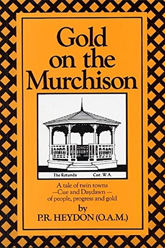 GOLD ON THE MURCHISON. A Tale of Twin Towns - Cue and Day Dawn - of ...