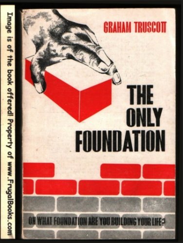 The Only Foundation: Truscott, Graham: Amazon.com: Books