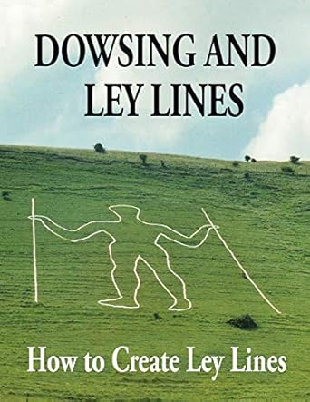 Dowsing and Ley Lines: How to Create Ley Lines : Chatfield, Gerald ...