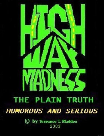 Highway Madness: The Plain Truth-Humorous and Serious: Maddox, Terrance ...